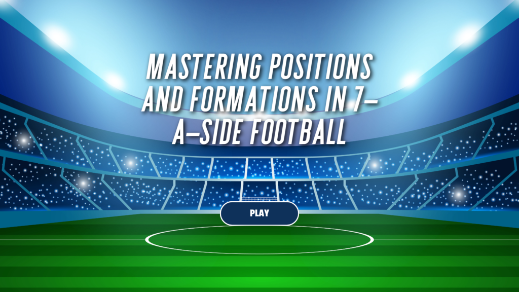 Understanding Positions and Formations in 7-a-Side Football - Replica ...